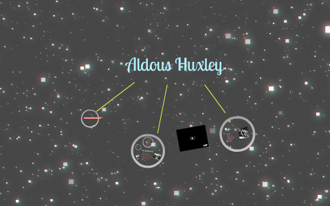 Aldous Huxley by Kirsten Harry on Prezi