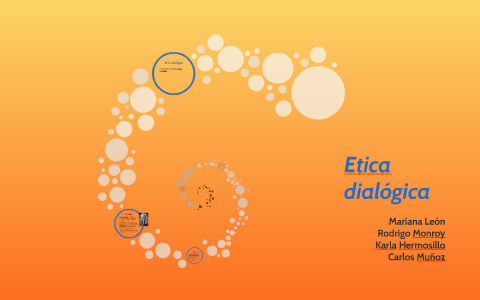 Ética Dialógica by Karla Hermosillo on Prezi