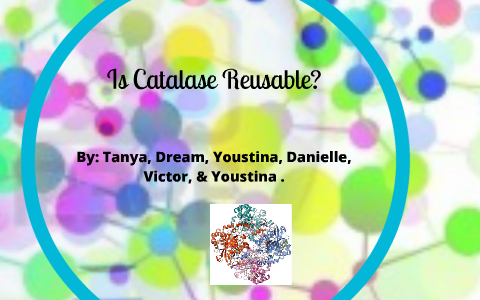 Is Catalase Reusable by catalase enzyme on Prezi