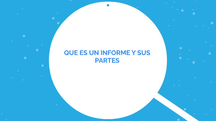 QUE ES UN INFORME Y SUS PARTES by joselin casillas on Prezi