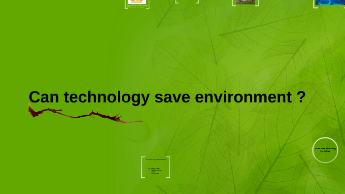 Can technology save environment ? by Shoeb Patel on Prezi