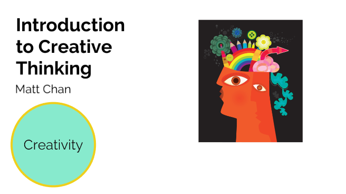 Introduction to Creative Thinking by mattchan741 . on Prezi