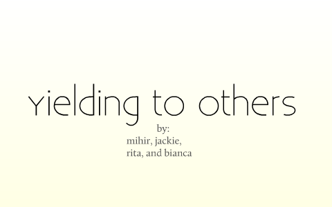 Yielding to Others by bianca chend on Prezi
