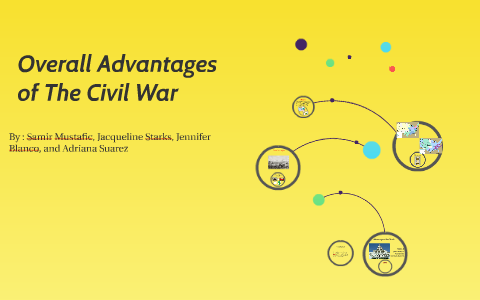 Overall Advantages of The Civil War by Jacqueline Starks on Prezi