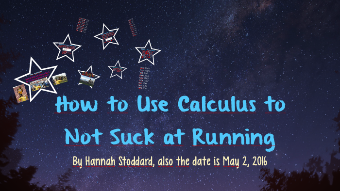 Running And Calculus: A nerd's dream... by Hannah Stoddard on Prezi