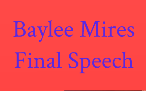 Final Speech by Baylee Mires on Prezi