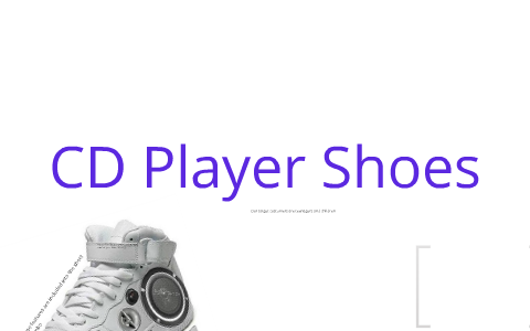 CD Player Shoes by Nathan Campbell on Prezi