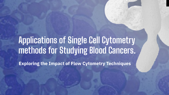 Applications of Single Cell Cytometry in Blood Cancer Studies by Rachel ...