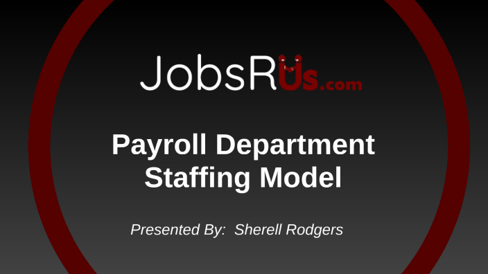 2. Payroll Department Staffing Model by Sherell Rodgers on Prezi