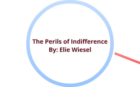 Perils of Indifference- By Elie Wiesel by Mackenzie Lawlor on Prezi