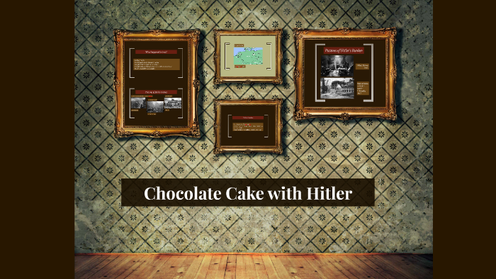 Chocolate Cake with Hitler by Sarah Nguyen on Prezi