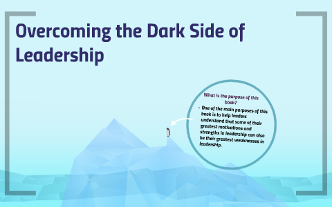 Overcoming the Dark Side of Leadership by Don Negus on Prezi