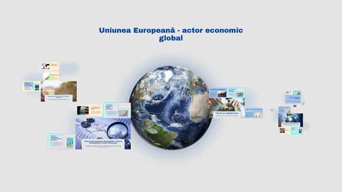 The European Union - A Global Economic Actor by Cristina Damian on Prezi