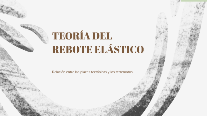TEORÍA DEL REBOTE ELÁSTICO by JUAN PABLO SANCHEZ GALVIS on Prezi