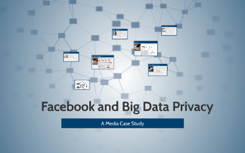 Facebook and Big Data Privacy by Danny Wadsworth on Prezi