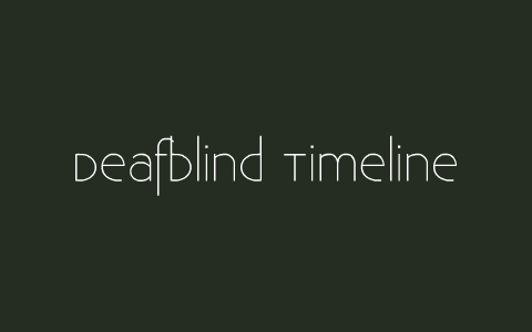 Deaf Blind Timeline by Stark Harle