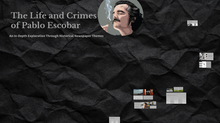 The Life and Crimes of Pablo Escobar by Gamar E on Prezi
