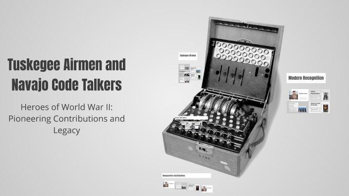 Tuskegee Airmen and Navajo Code Talkers by koen newman on Prezi