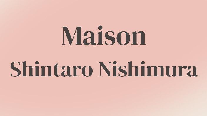 Maison Shintaro Nishimura by 植晴 范 on Prezi