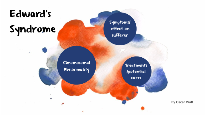Chromosomal disorder - Edwards Syndrome by Oscar Watt on Prezi