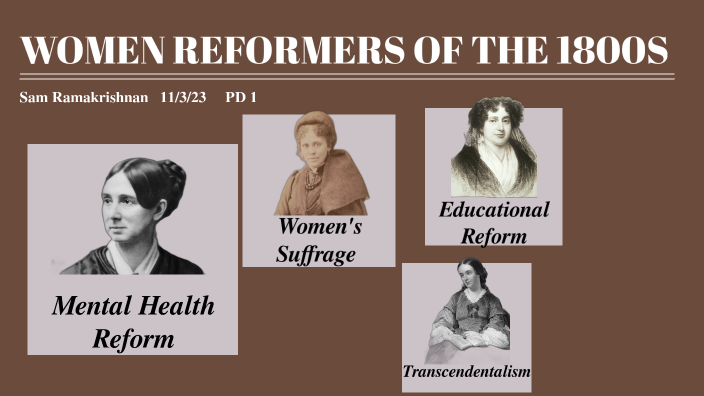 Women Reformers of the 1800s by Sam Ramakrishnan on Prezi