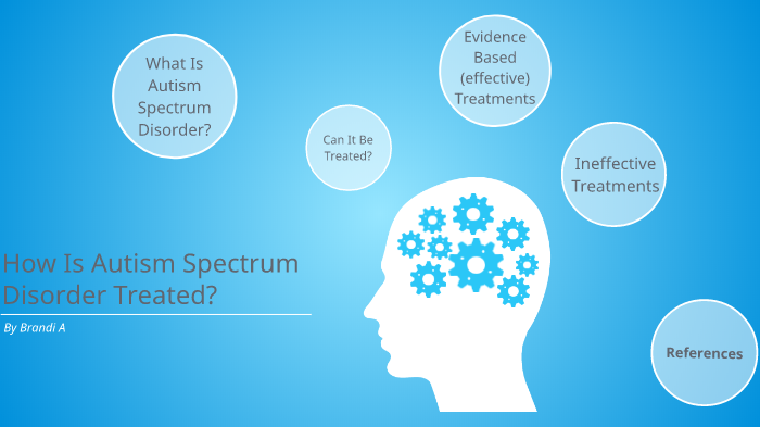 How Is Autism Spectrum Disorder Treated? by Brandi Ashmore on Prezi