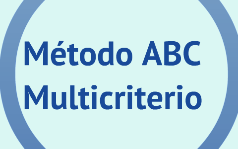 Método ABC multicriterio by jose ordoñez on Prezi