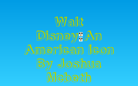 Walt Disney and his impact on history by joshua mcbeth on Prezi