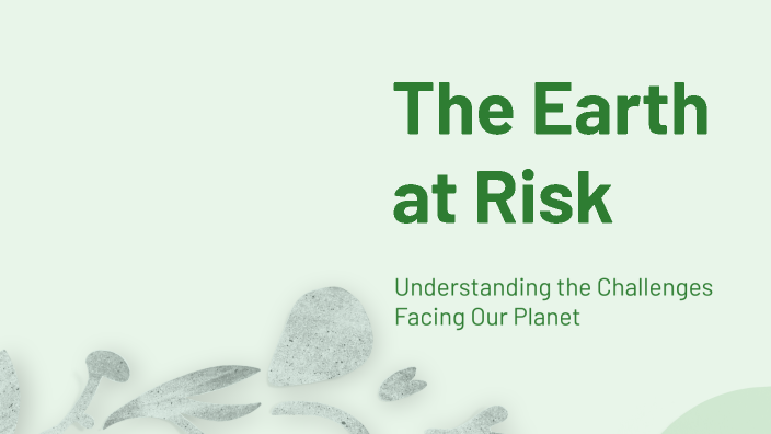 The Earth at Risk by Sayed Hassan on Prezi