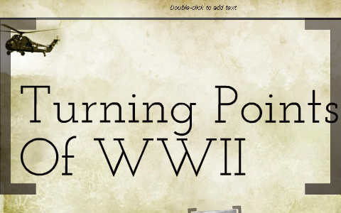 Turning points of WWII by Reanne miller on Prezi