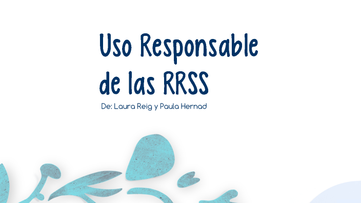 Uso Responsable de las Redes Sociales by Laura Reig on Prezi