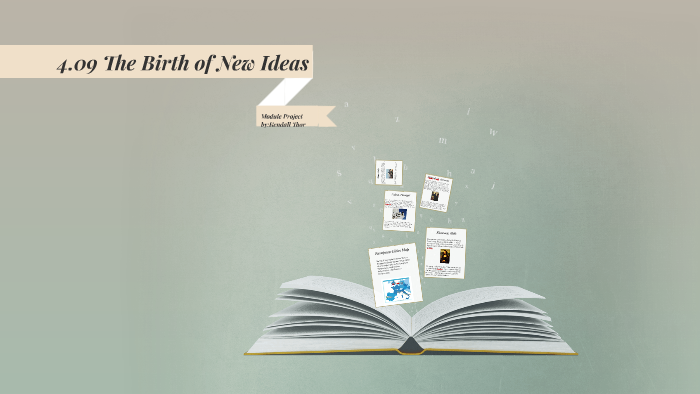 4.09 The Birth of New Ideas by Kendall Thor on Prezi