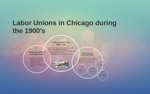 Labor Unions in Chicago during the 1900’s by steph zielinski on Prezi