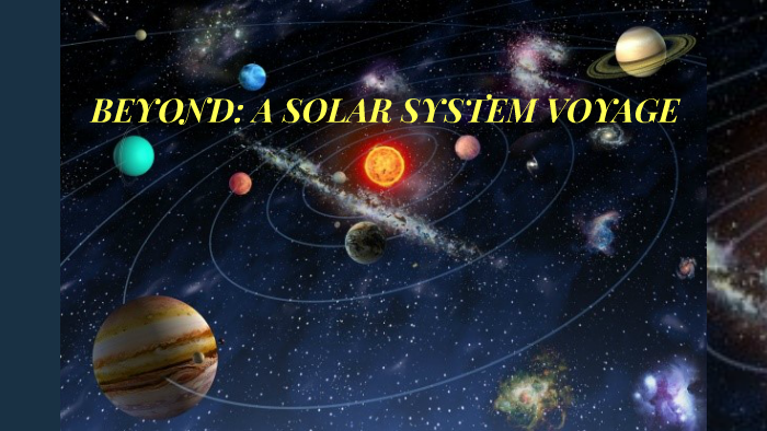 BEYOND: A SOLAR SYSTEM VOYAGE by Dawn Cevallos on Prezi