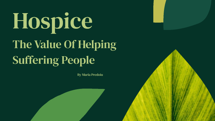 Hospice - The Value of Helping Suffering People by MARIA PREDOIU on Prezi