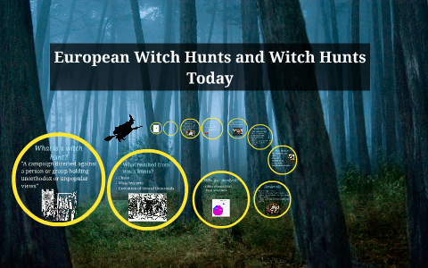 European Witch Hunts and Witch Hunts Today by Ally Spitery on Prezi
