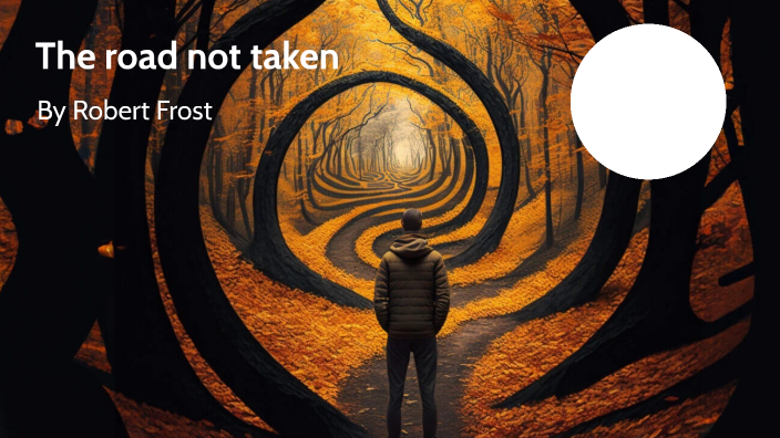 The Road no taken by Callie Saldana on Prezi