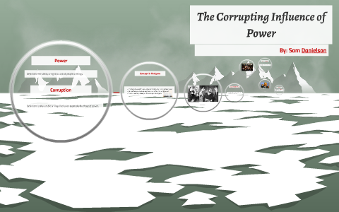 The Corrupting Influence of Power by Sam Danielson on Prezi