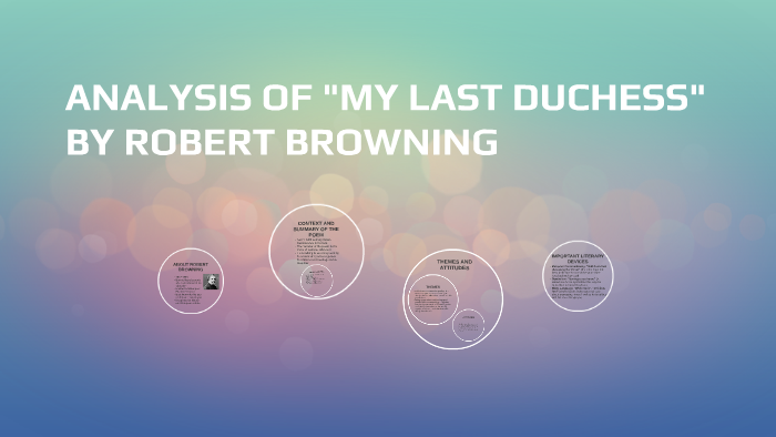 ANALYSIS OF MY LAST DUCHESS BY ROBERT BROWNING by Nimisha Mundade on Prezi