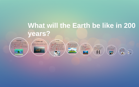 What will be the Earth like in 200 years? by julia poll on Prezi