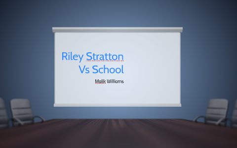 Riley Stratton Vs School by malik williams on Prezi