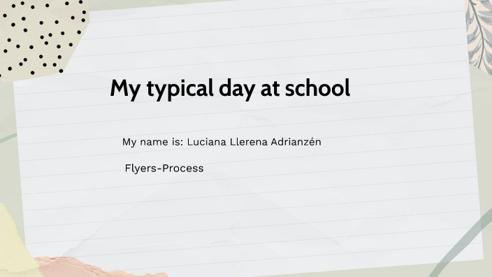 My typical day at school by Luciana Llerena on Prezi