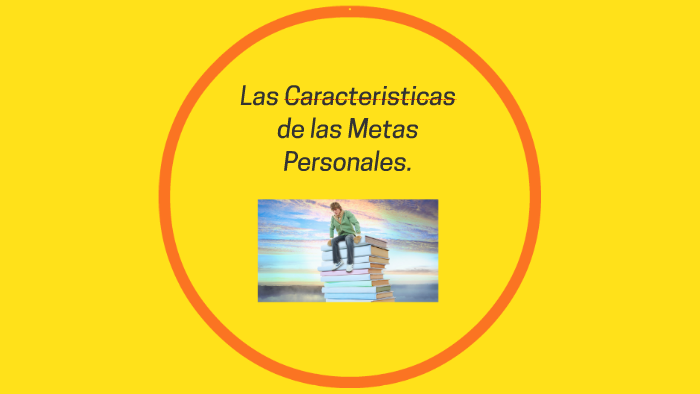 Las Caracteristicas de las Metas Personales. by Fabricio Jara on Prezi
