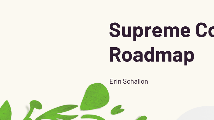Supreme Court Roadmap by Erin Schallon on Prezi