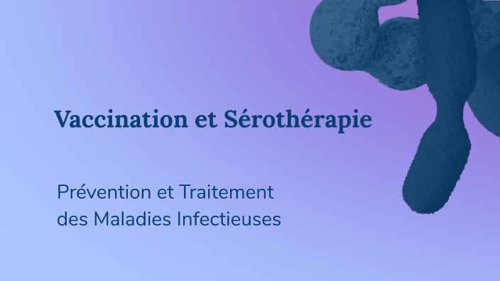 Vaccination et Sérothérapie by Aya Aissani on Prezi