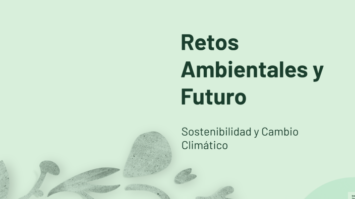 Retos Ambientales y Futuro by Noemí Carvajal Rojillas on Prezi