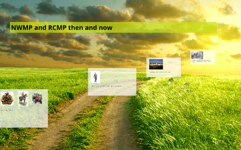 NWMP and RCMP then and now by Ryan Duke on Prezi