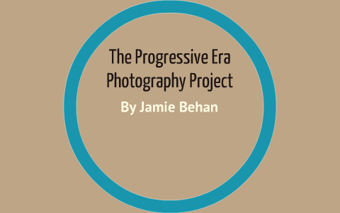 The Progressive Era Photography Project by jamie b on Prezi