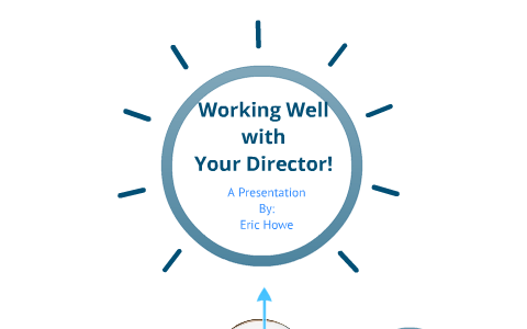 Stage Manager Director Relationship by Eric Howe on Prezi