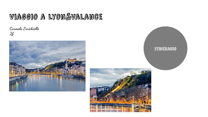 Lyon/Valance Errichiello by carmela errichiello on Prezi